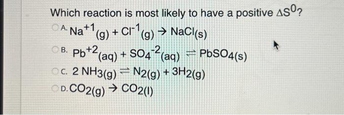 Solved Which reaction is most likely to have a positive ΔS0 | Chegg.com