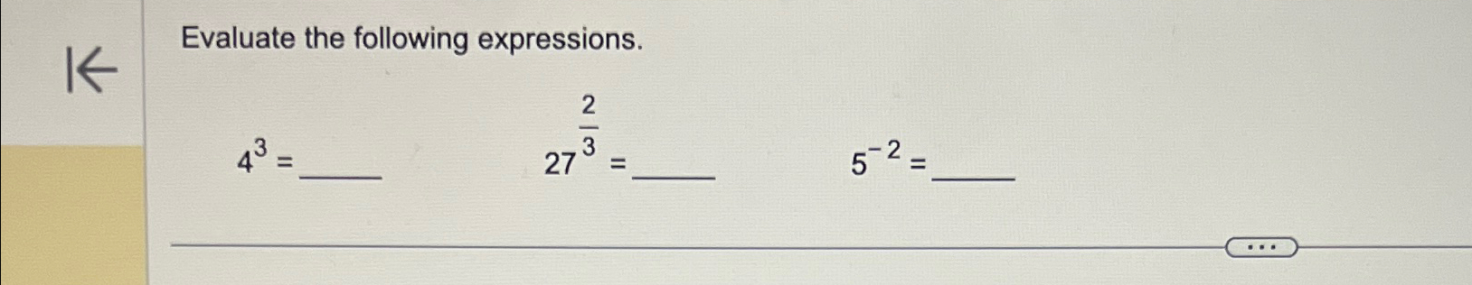 Solved Evaluate the following expressions.43=,2723=,5-2= | Chegg.com