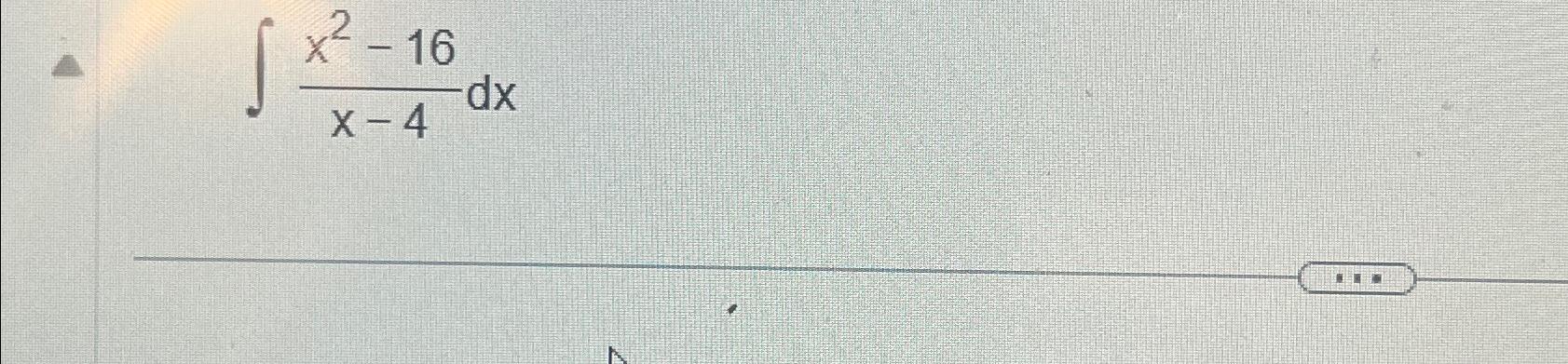 Solved ∫﻿﻿x2-16x-4dx | Chegg.com