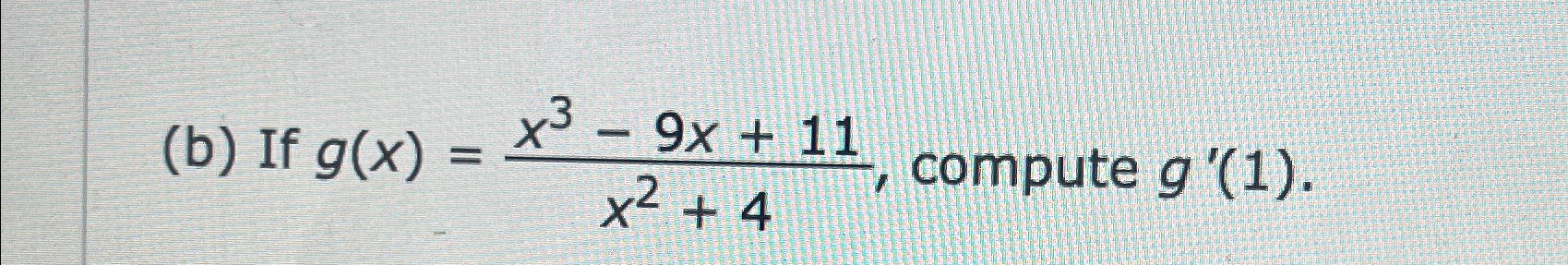 Solved (b) ﻿If g(x)=x3-9x+11x2+4, ﻿compute g'(1). | Chegg.com