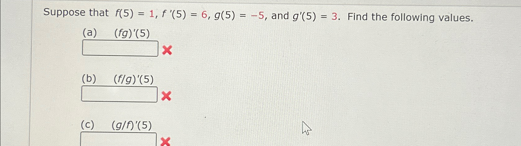 Solved Suppose that f(5)=1,f'(5)=6,g(5)=-5, ﻿and g'(5)=3. | Chegg.com