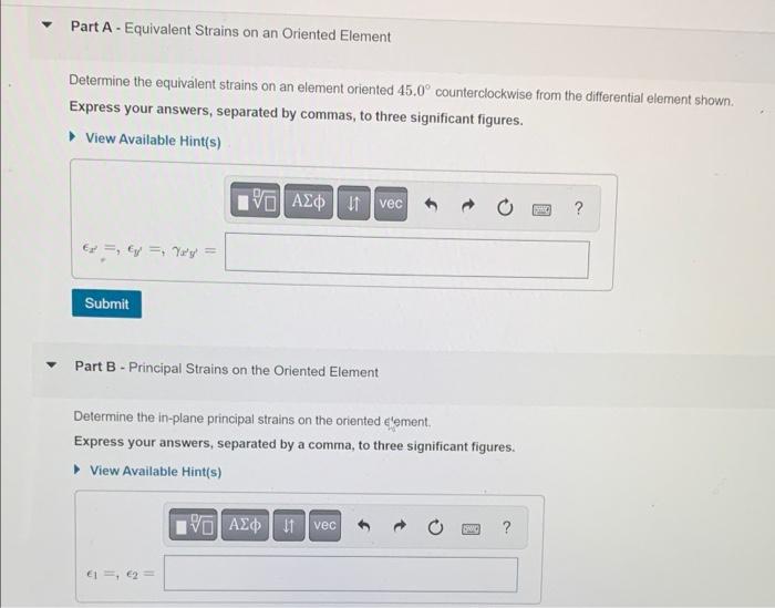 Solved Learning Goal:Determine the equivalent strains on an | Chegg.com