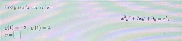 Solved Find y as a function of x if x2y′′+7xy′+9y=x4 | Chegg.com