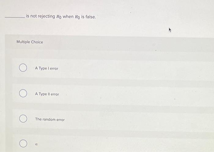 Solved is not rejecting H0 when H0 is false. Multiple Choice | Chegg.com
