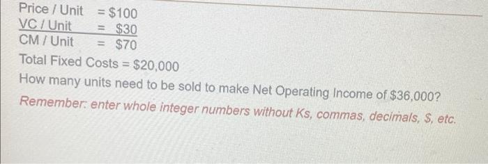 Solved Price / Unit = $100 VC / Unit = $30 CM / Unit = $70 | Chegg.com