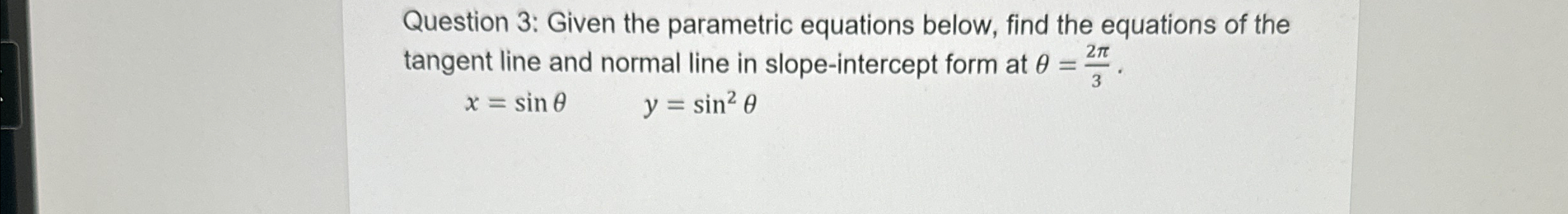 Solved Question 3: Given the parametric equations below, | Chegg.com