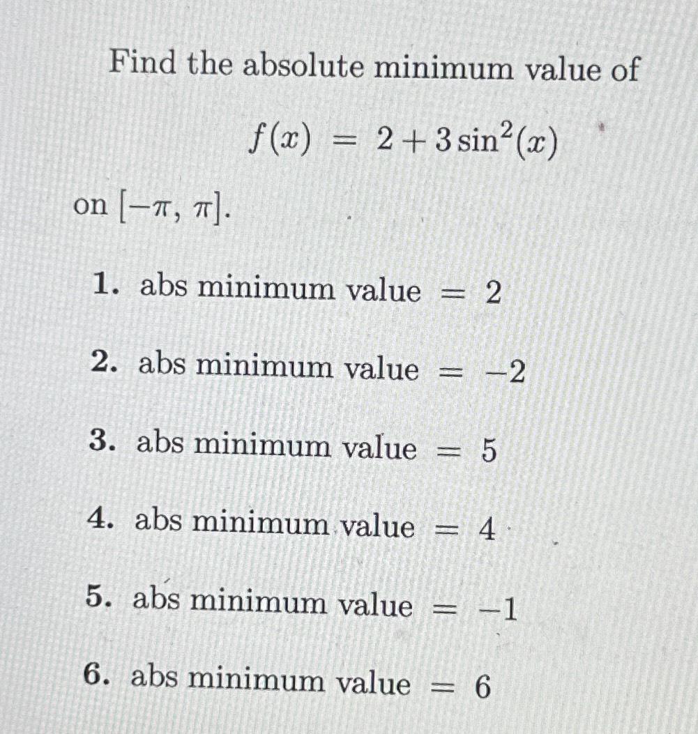 Solved Find the absolute minimum value off(x)=2+3sin2(x)on | Chegg.com