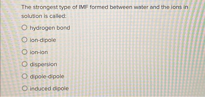 Solved The strongest type of IMF formed between water and | Chegg.com
