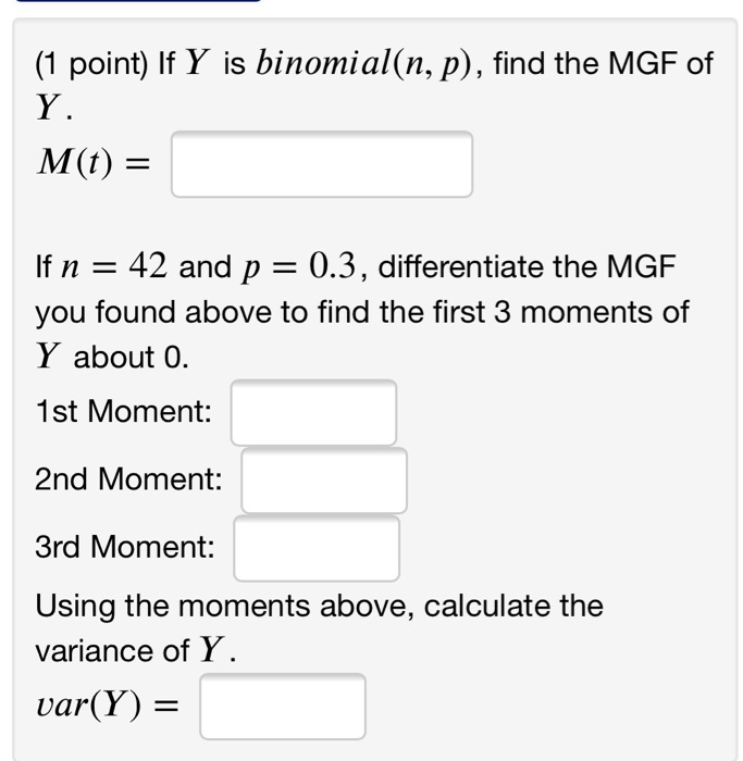 Solved (1 point) If Y is binomial(n, p), find the MGF of | Chegg.com