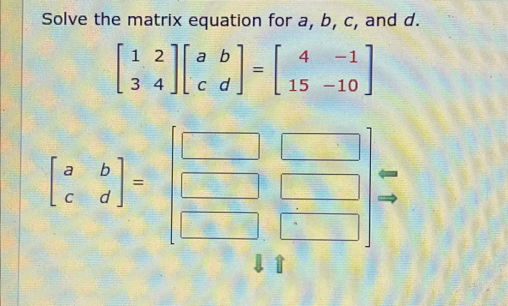 Solved Solve the matrix equation for a,b,c, ﻿and d.]=>[|| | Chegg.com