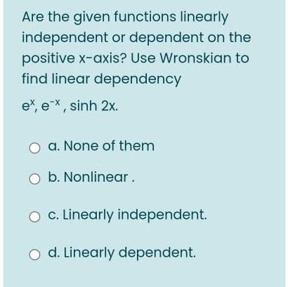 Solved Are the given functions linearly independent or | Chegg.com