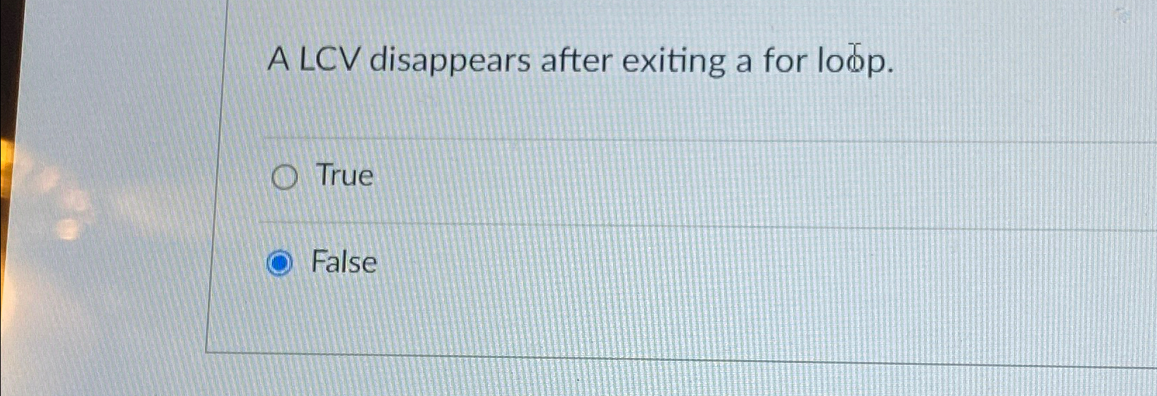 Solved A LCV disappears after exiting a for loop.TrueFalse | Chegg.com