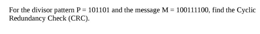 Solved For the divisor pattern P=101101 and the message | Chegg.com