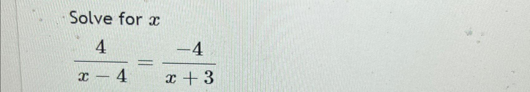 Solved Solve for x4x-4=-4x+3 | Chegg.com