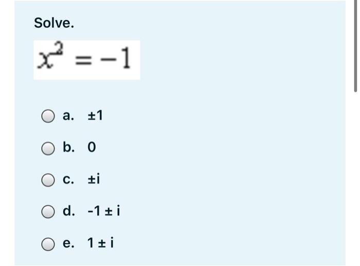 Solved Solve. x = -1 = a. +1 b. 0 c. i O d. -1 + i e. 1 ui | Chegg.com