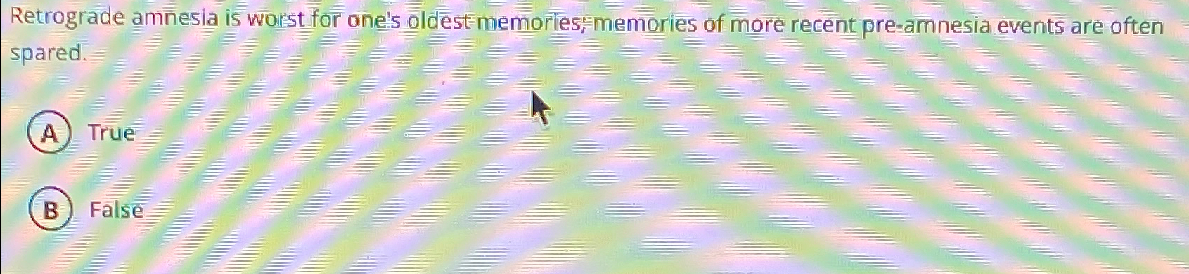 Solved Retrograde amnesia is worst for one's oldest | Chegg.com