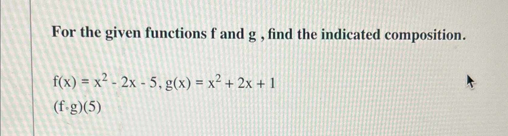 Solved For the given functions f ﻿and g, ﻿find the indicated | Chegg.com