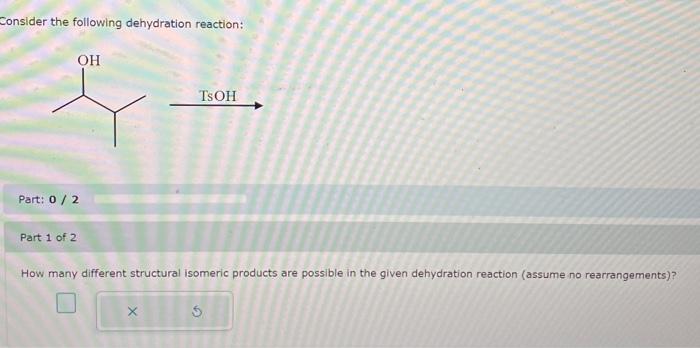 Solved Consider the following dehydration reaction: Part: | Chegg.com