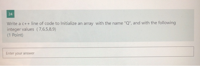 Solved 24 Write A C Line Of Code To Initialize An Array 3875