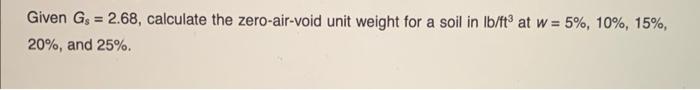 Solved Given Gs=2.68, calculate the zero-air-void unit | Chegg.com