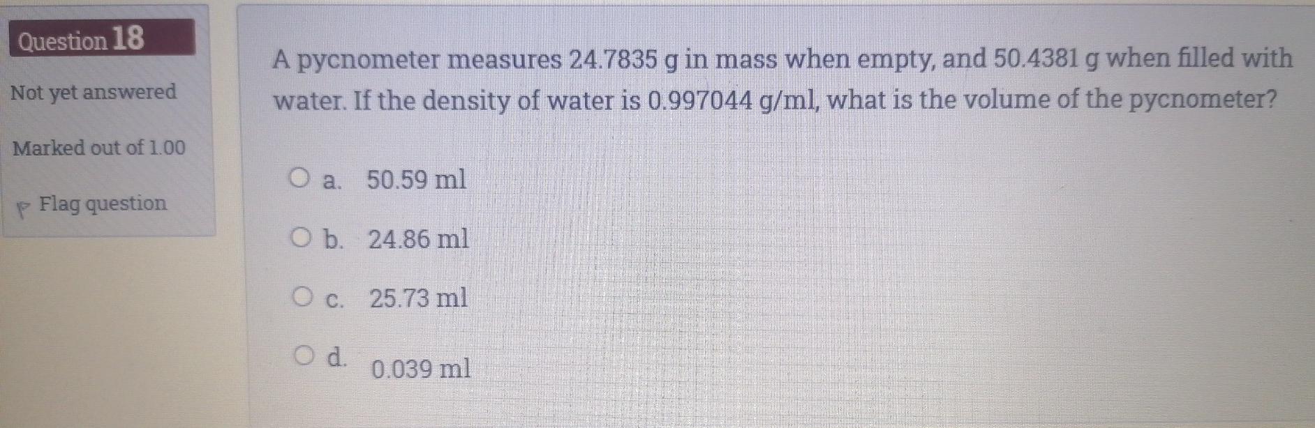 Solved Question 18 A pycnometer measures 24.7835 g in mass | Chegg.com