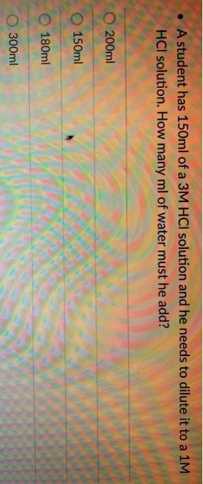 Solved • A student has 150ml of a 3M HCl solution and he | Chegg.com