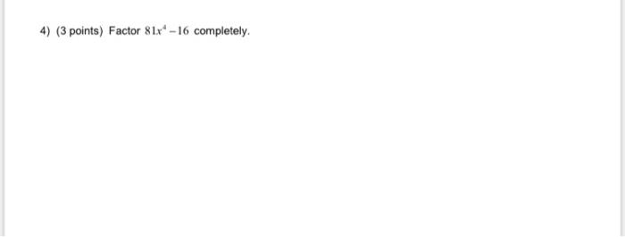 Solved 4) (3 points) Factor 81x4 -16 completely. | Chegg.com