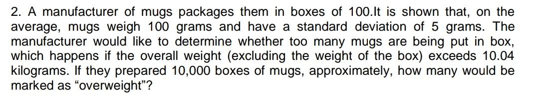 Solved 2. A manufacturer of mugs packages them in boxes of | Chegg.com