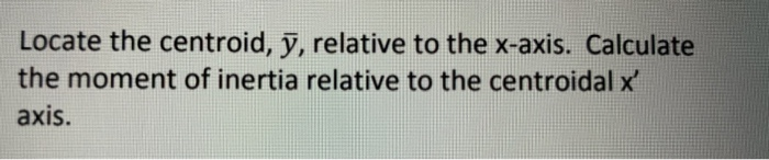 Solved Locate the centroid, y, relative to the x-axis. | Chegg.com