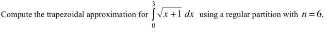Solved Compute the trapezoidal approximation for ∫03x+1dx | Chegg.com