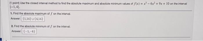 Solved (1 point) Use the closed interval method to find the | Chegg.com