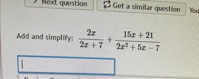 Solved Add and simplify: 2x+72x+2x2+5x−715x+21 | Chegg.com