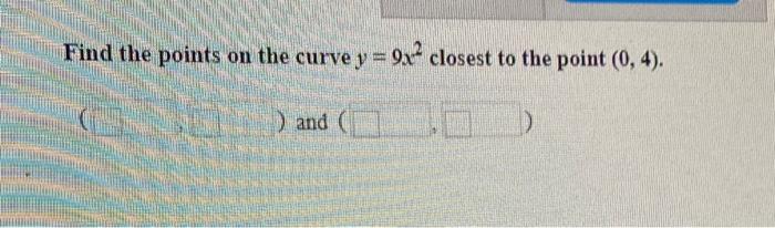 Solved Find the points on the curve y=9x2 closest to the | Chegg.com