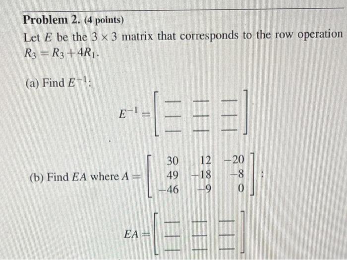 Solved Problem 2. (4 points) Let E be the 3×3 matrix that | Chegg.com