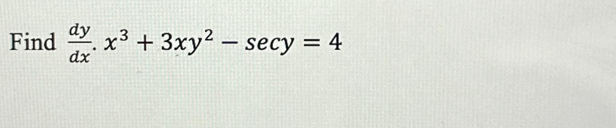 Solved Find dydx*x3+3xy2-secy=4 | Chegg.com
