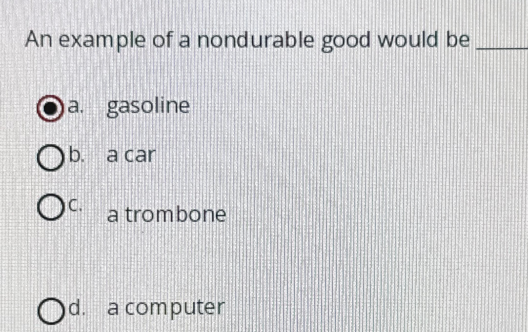 Solved An example of a nondurable good would bea. | Chegg.com