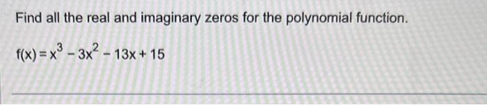 Solved Find all the real and imaginary zeros for the | Chegg.com