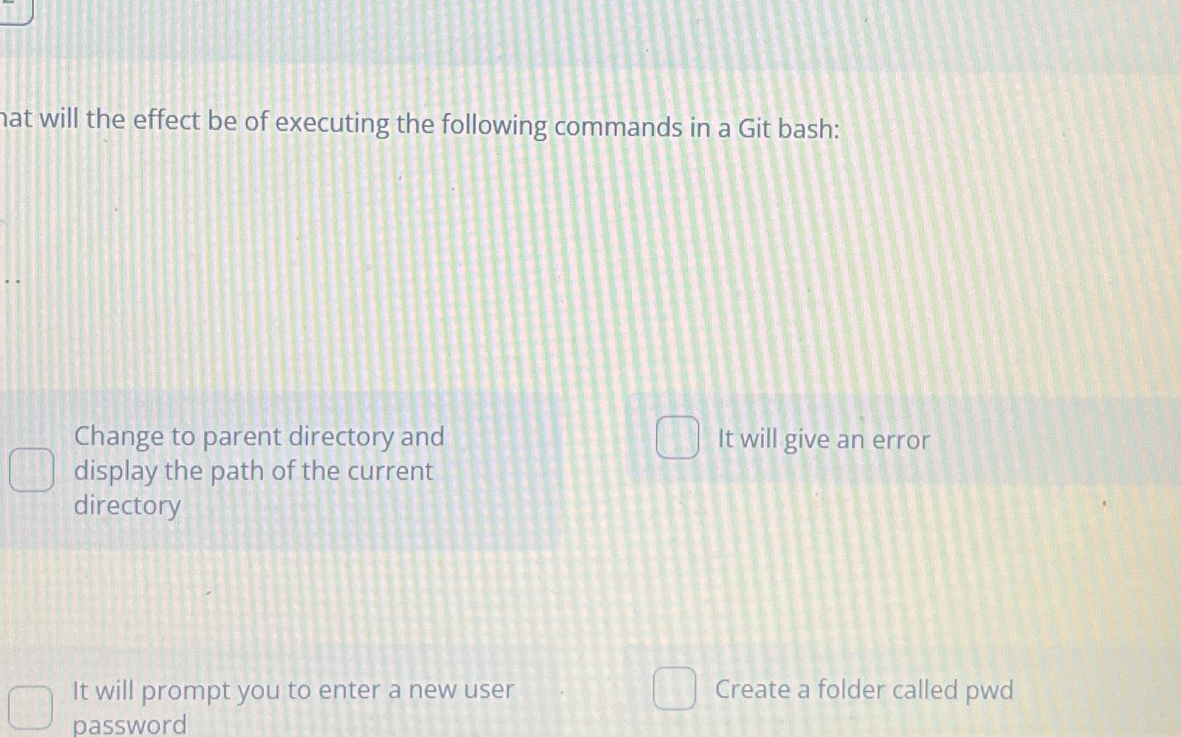 Solved What will the effect be of executing the following | Chegg.com