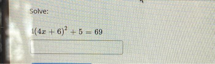 Solved Solve: 4(4x + 6)² + 5 = 69 | Chegg.com
