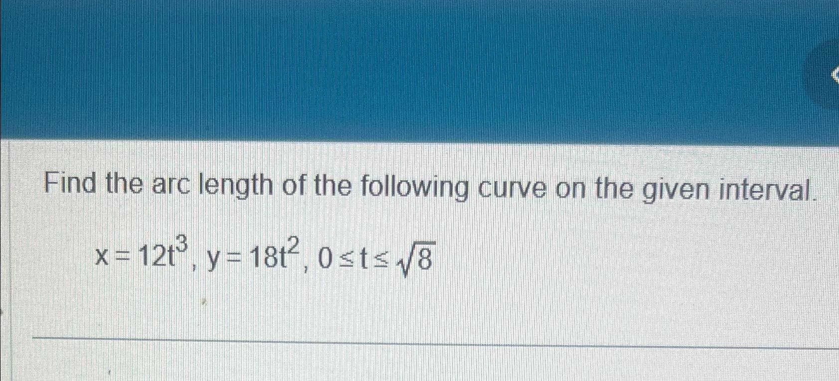 Solved Find the arc length of the following curve on the | Chegg.com