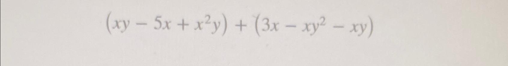 Solved (xy-5x+x2y)+(3x-xy2-xy) | Chegg.com