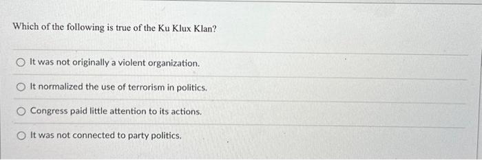 Which of the following is true of the Ku Klux Klan? | Chegg.com