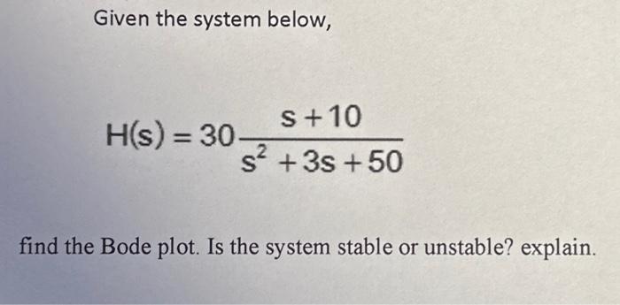 Solved Given the system below, H(s)=30s2+3s+50s+10 find the | Chegg.com