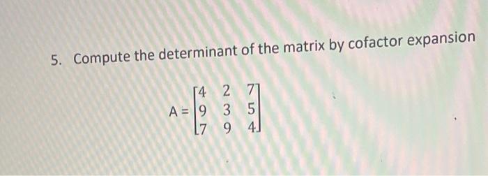 Solved 5. Compute the determinant of the matrix by cofactor | Chegg.com