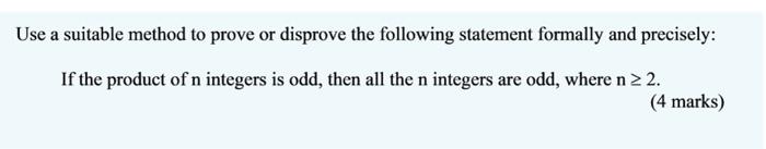 Solved Use a suitable method to prove or disprove the | Chegg.com