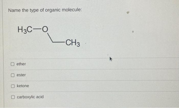 Solved Name the type of organic molecule: ester ether ketone | Chegg.com
