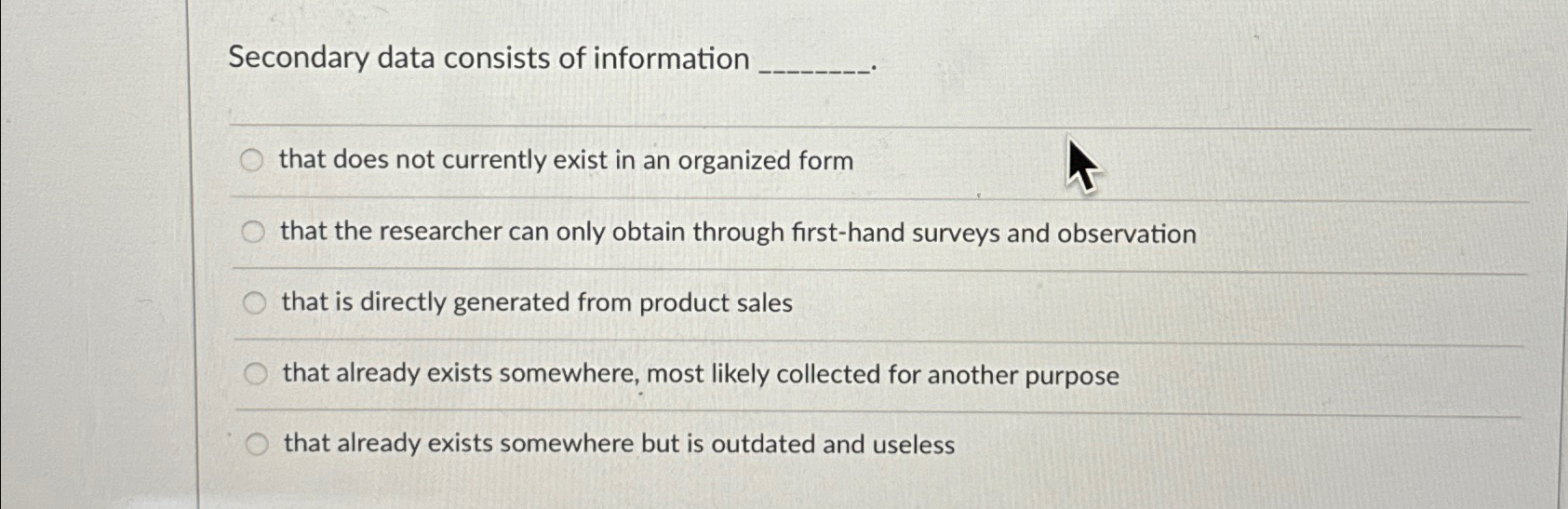 Solved Secondary data consists of informationthat does not | Chegg.com