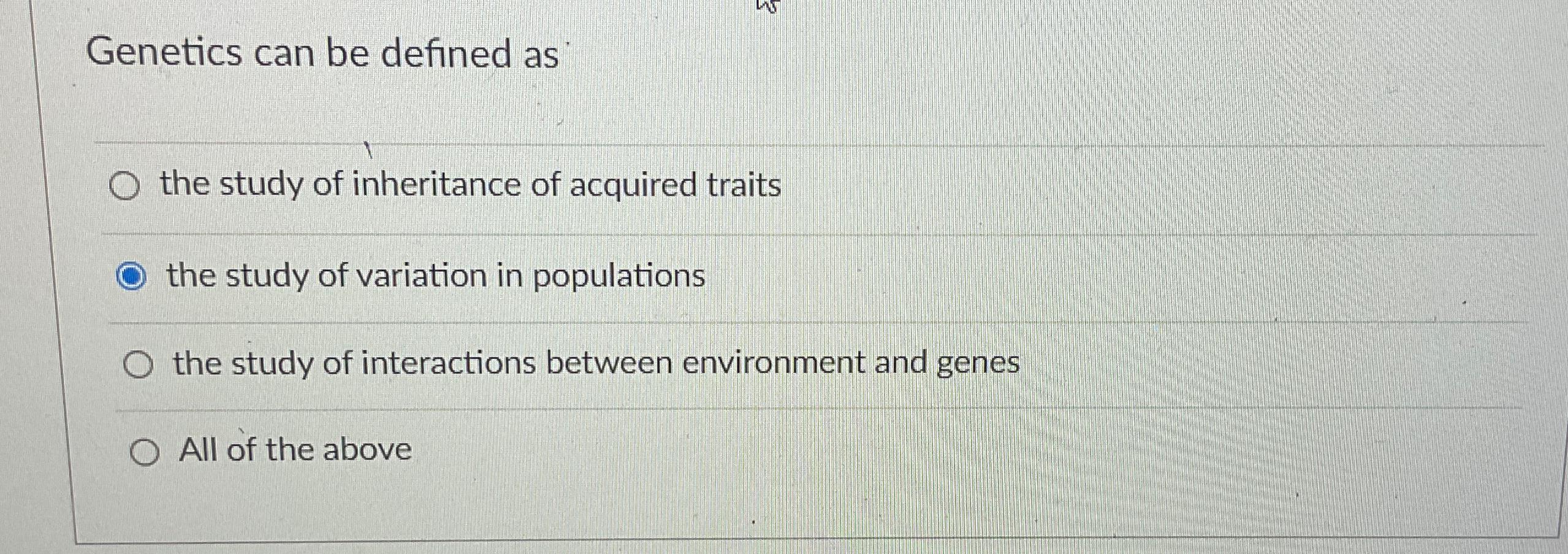 Solved Genetics can be defined asthe study of inheritance of | Chegg.com