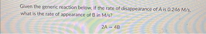 Solved Given the generic reaction below, if the rate of | Chegg.com