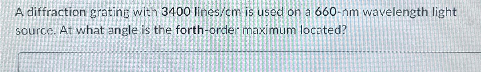 Solved A diffraction grating with 3400 ﻿lines/cm is used on | Chegg.com